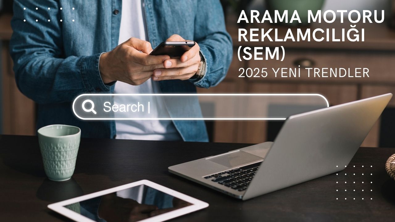 Arama Motoru Reklamcılığı (SEM) - 2025 Yeni Trendler | Vayes Digital