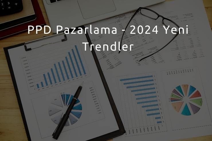 PPD Pazarlama - 2024 Yeni Trendler | Vayes
