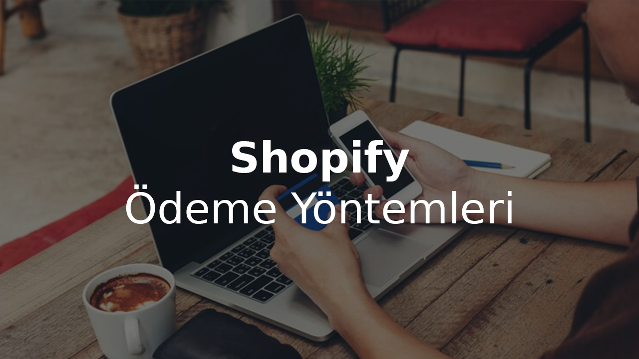 Shopify Ödeme Yöntemleri | Vayes Digital