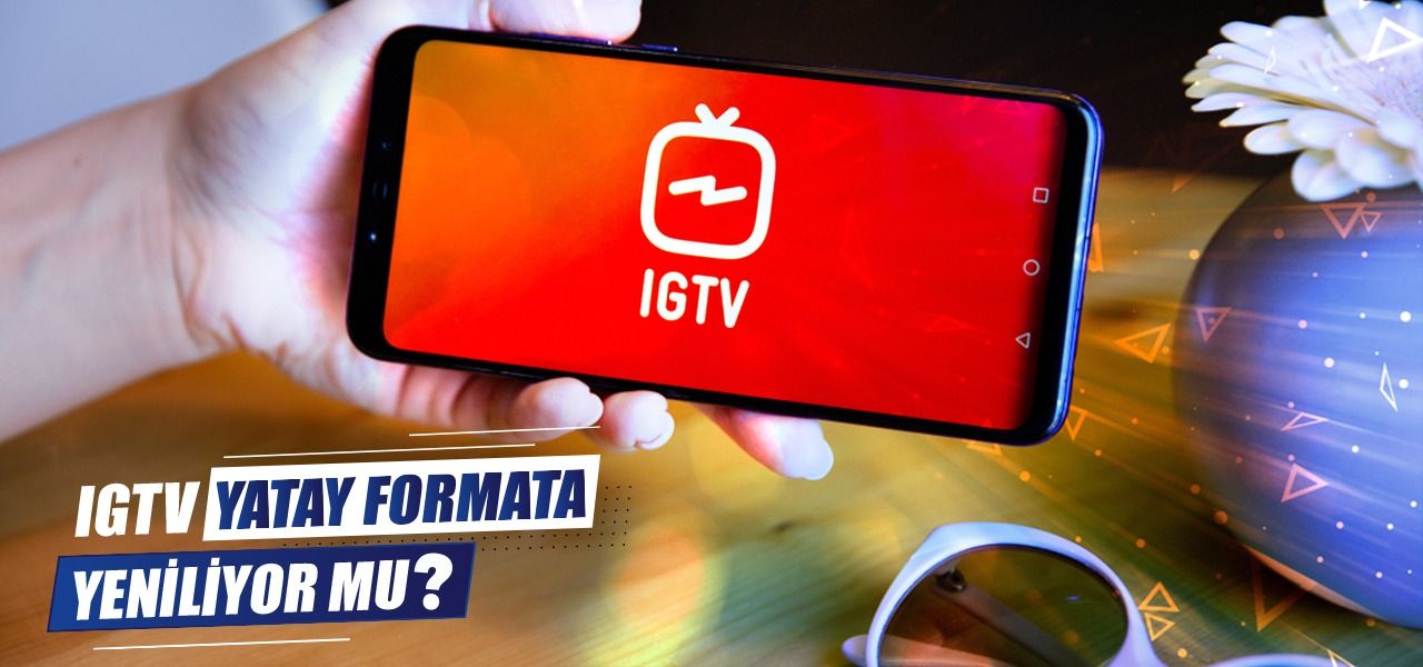 IGTV Yatay Formata Yeniliyor mu? | Vayes Digital
